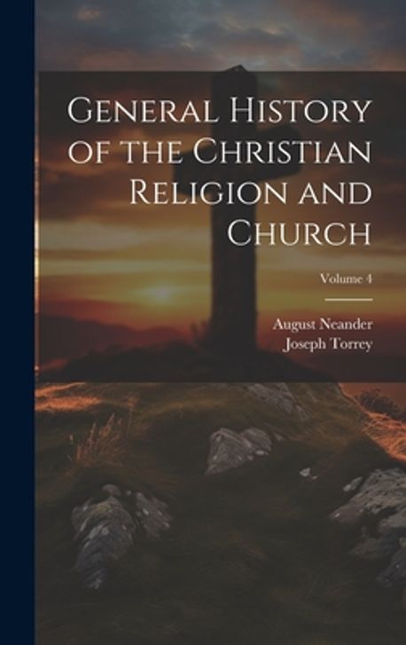 General History of the Christian Religion and Church; Volume 4 | Torrey ...