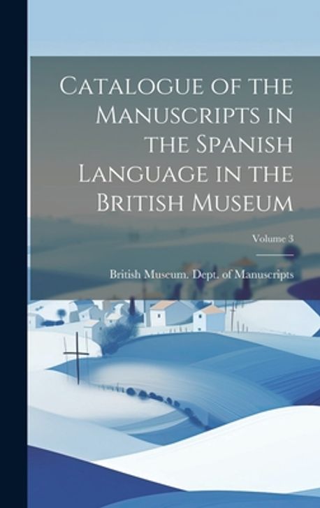 Catalogue of the Manuscripts in the Spanish Language in the British ...