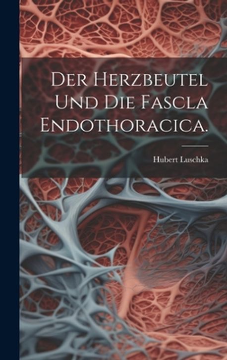Der Herzbeutel und die Fascla Endothoracica. | Luschka, Hubert - 교보문고