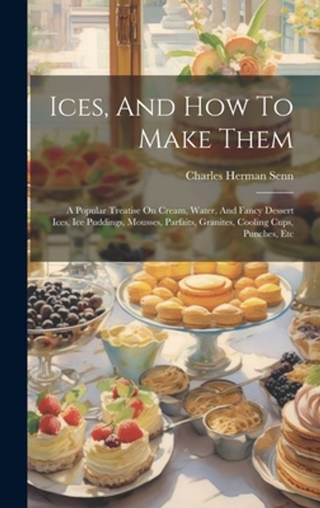 Ices, And How To Make Them | Senn, Charles Herman - 교보문고