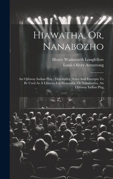 Hiawatha, Or, Nanabozho | Longfellow, Henry Wadsworth - 교보문고