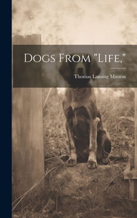 Dogs From life, | Masson, Thomas Lansing - 교보문고