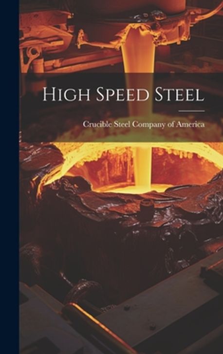 High Speed Steel | Crucible Steel Company of America - 교보문고