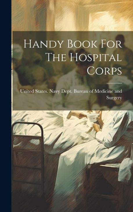 Handy Book For The Hospital Corps | United States Navy Dept Bureau of M ...