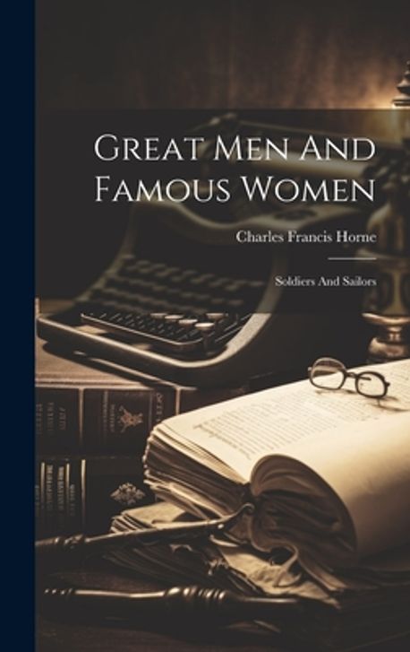 Great Men And Famous Women | Horne, Charles Francis - 교보문고