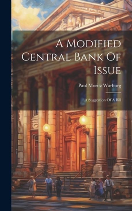 A Modified Central Bank Of Issue | Warburg, Paul Moritz - 교보문고