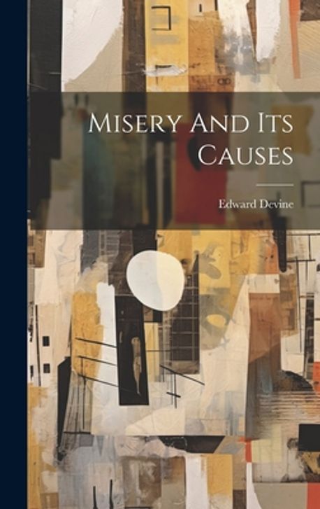 Misery And Its Causes | Devine, Edward - 교보문고