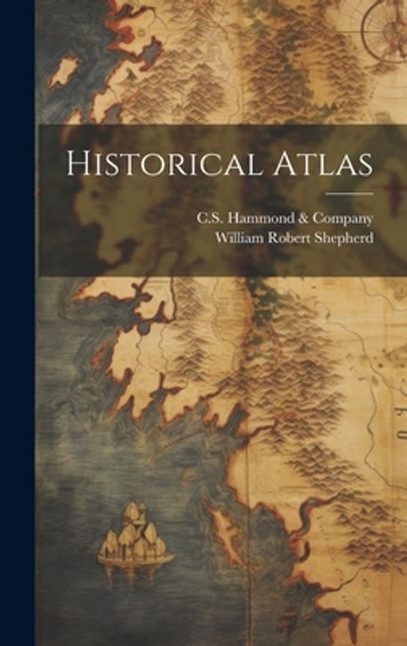 Historical Atlas | Shepherd, William Robert - 교보문고