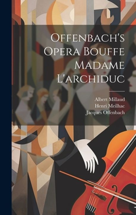 Offenbach's Opera Bouffe Madame L'archiduc | Offenbach, Jacques - 교보문고