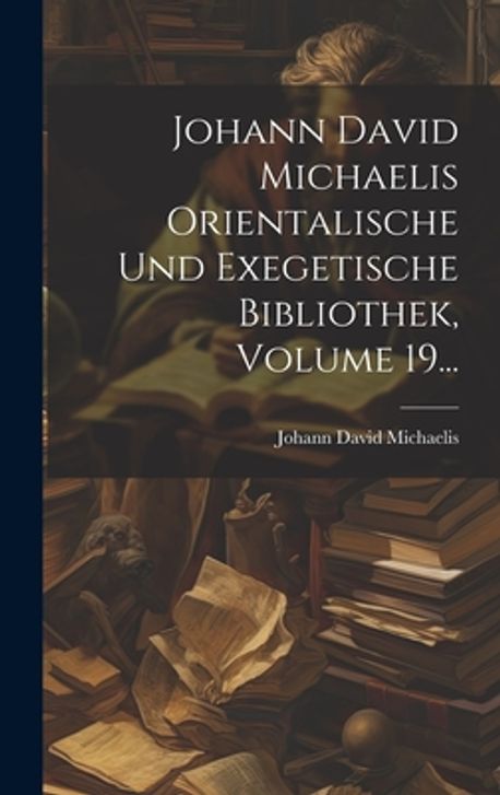 Johann David Michaelis Orientalische Und Exegetische Bibliothek, Volume 19... | Michaelis ...