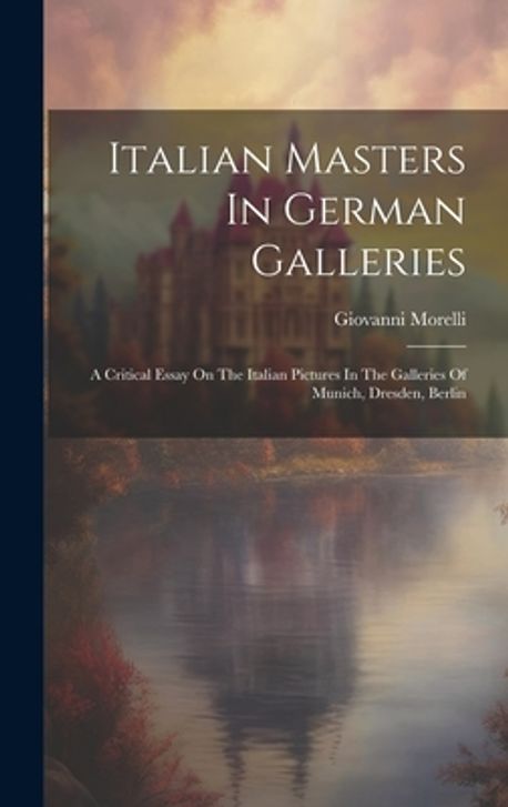 Italian Masters In German Galleries | Morelli, Giovanni - 교보문고