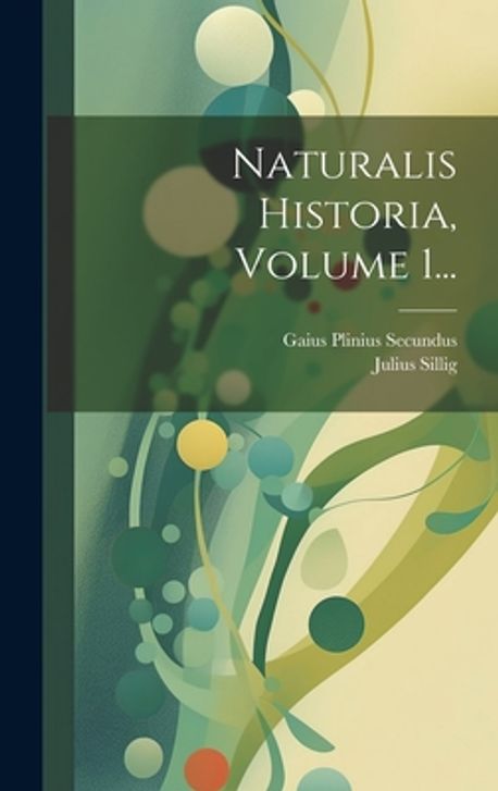 Naturalis Historia, Volume 1... | Secundus, Gaius Plinius - 교보문고