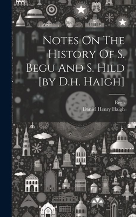 Notes On The History Of S. Begu And S. Hild [by D.h. Haigh] | Haigh ...