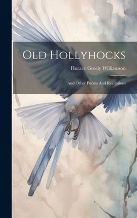 Old Hollyhocks | Williamson, Horace Greely - 교보문고