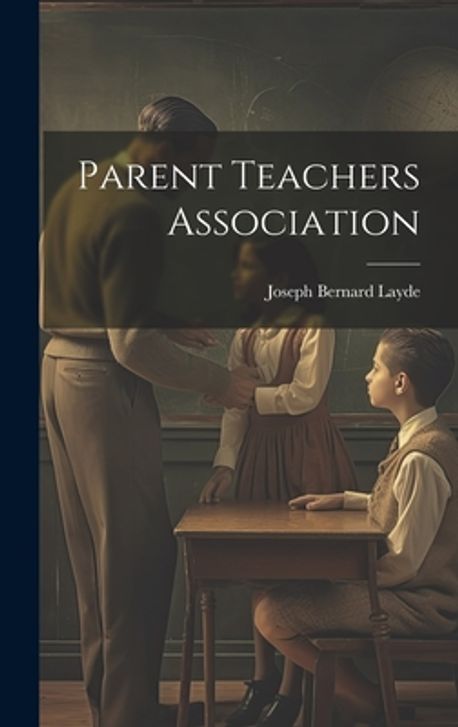 Parent Teachers Association | Layde, Joseph Bernard - 교보문고