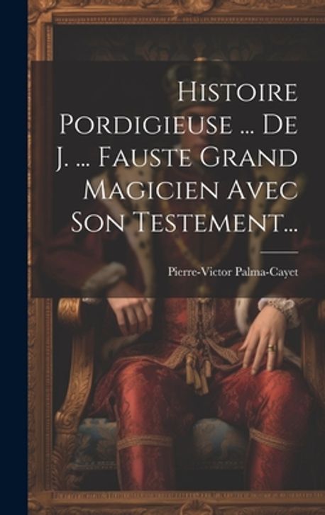 Histoire Pordigieuse ... De J. ... Fauste Grand Magicien Avec Son ...