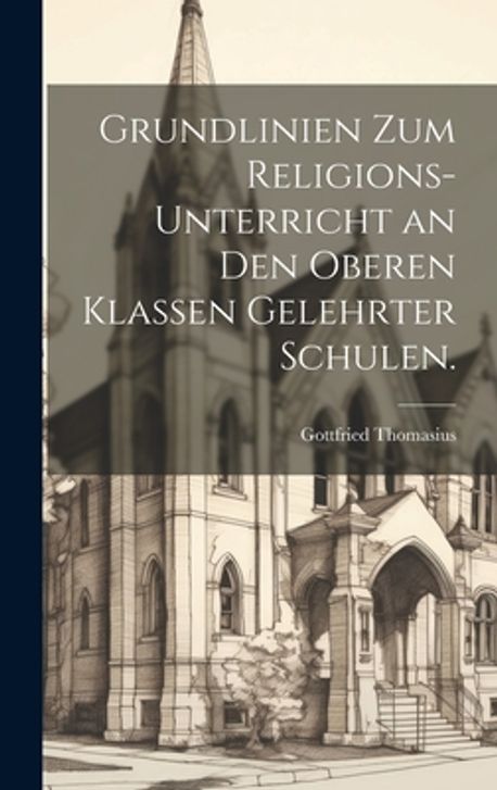 Grundlinien zum Religions-Unterricht an den oberen Klassen gelehrter ...