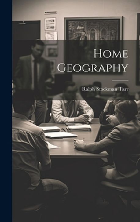Home Geography | Tarr, Ralph Stockman - 교보문고