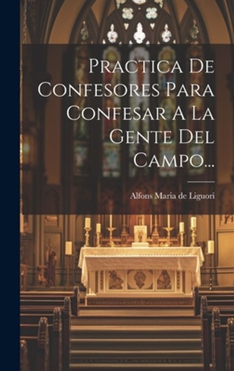 Practica De Confesores Para Confesar A La Gente Del Campo... | Alfons ...