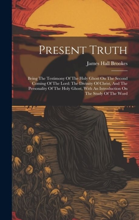 Present Truth | Brookes, James Hall - 교보문고