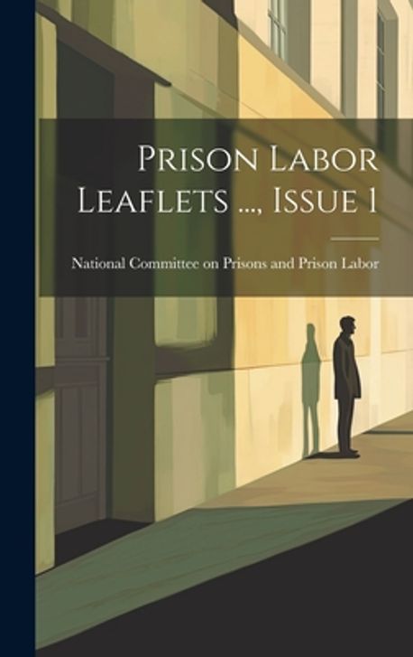 Prison Labor Leaflets ..., Issue 1 | National Committee on Prisons and ...