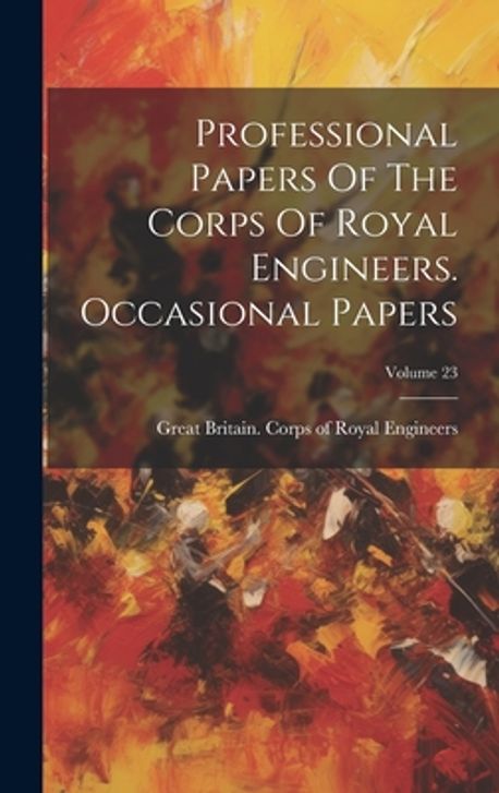 Professional Papers Of The Corps Of Royal Engineers. Occasional Papers ...