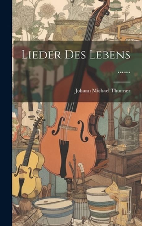 Lieder des Lebens ...... | Thumser, Johann Michael - 교보문고