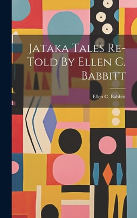 Jataka Tales Re-told By Ellen C. Babbitt | Babbitt, Ellen C. - 교보문고
