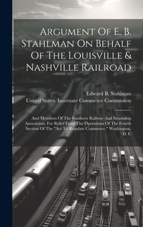 Argument Of E. B. Stahlman On Behalf Of The Louisville & Nashville ...