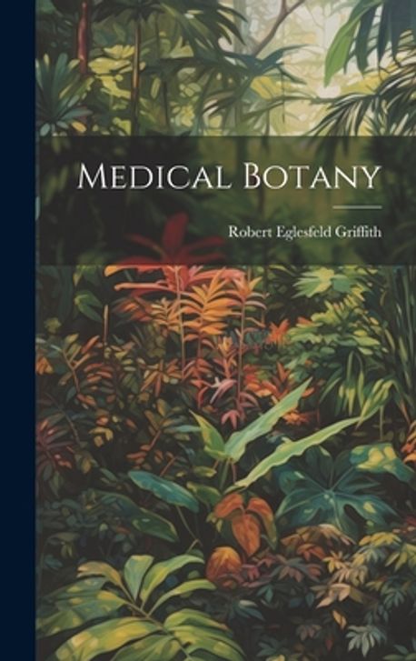 Medical Botany | Griffith, Robert Eglesfeld - 교보문고
