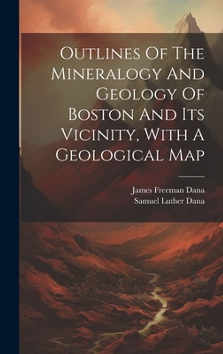 Outlines Of The Mineralogy And Geology Of Boston And Its Vicinity, With ...