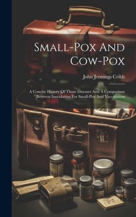 Small-pox And Cow-pox | Cribb, John Jennings - 교보문고