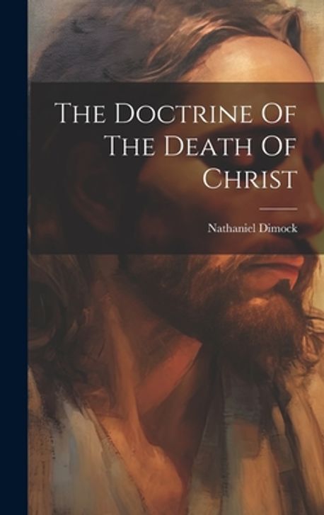 The Doctrine Of The Death Of Christ | Dimock, Nathaniel - 교보문고