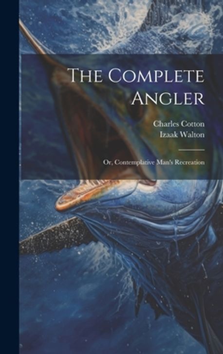 The Complete Angler | Walton, Izaak - 교보문고