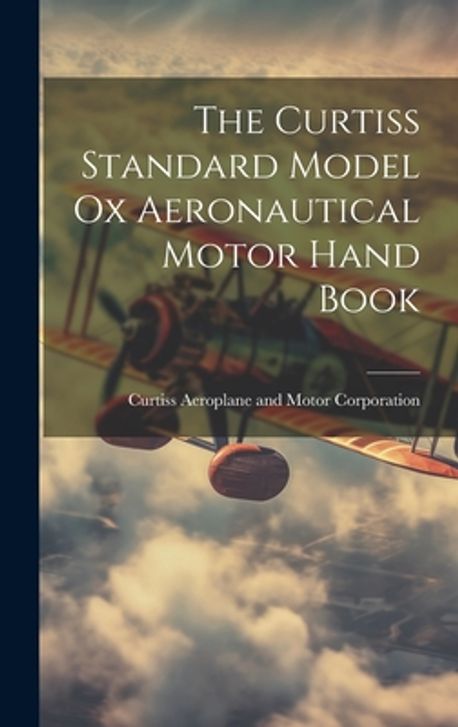 The Curtiss Standard Model Ox Aeronautical Motor Hand Book | Curtiss Aeroplane and Motor ...