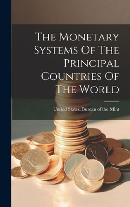 The Monetary Systems Of The Principal Countries Of The World | United ...