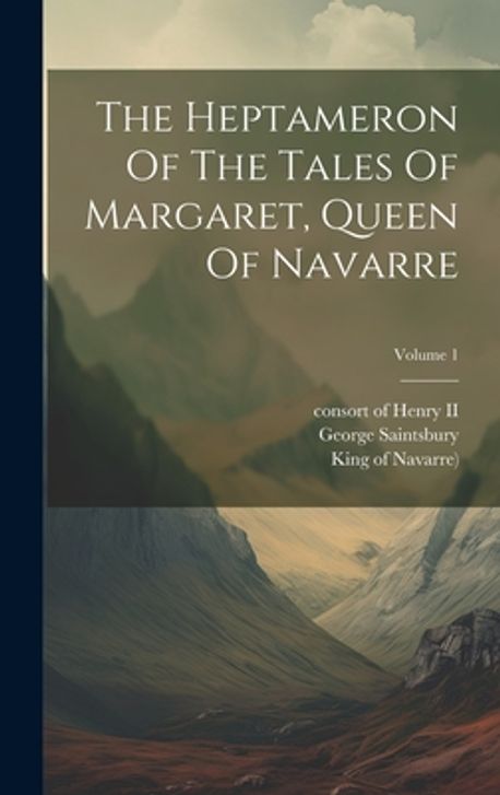 The Heptameron Of The Tales Of Margaret, Queen Of Navarre; Volume 1 ...