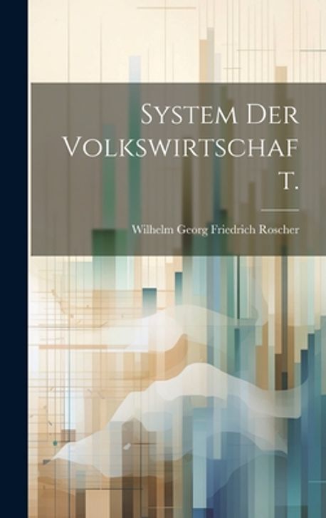 System der Volkswirtschaft. | Wilhelm Georg Friedrich Roscher - 교보문고