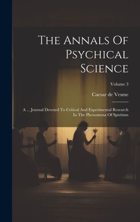 The Annals Of Psychical Science | Vesme, Caesar De - 교보문고