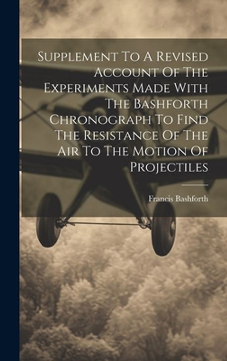 Supplement To A Revised Account Of The Experiments Made With The ...