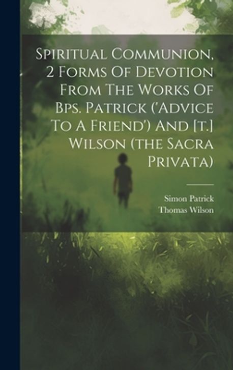 Spiritual Communion, 2 Forms Of Devotion From The Works Of Bps. Patrick ('advice To A Friend ...