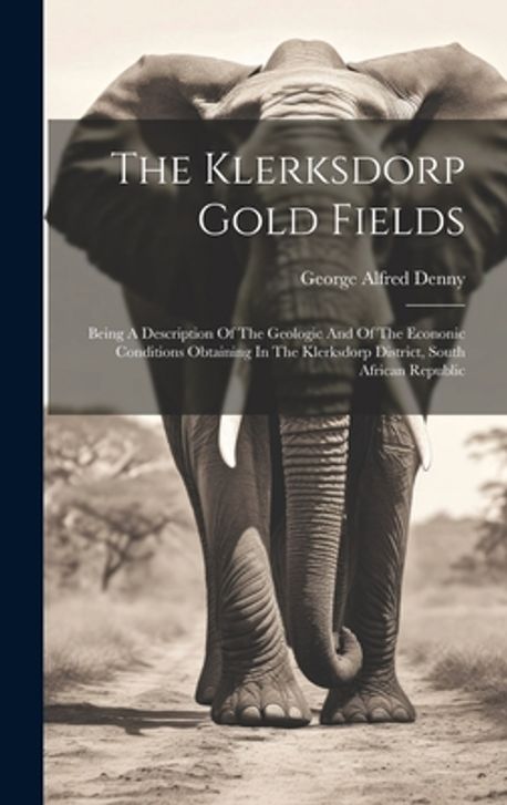 The Klerksdorp Gold Fields | Denny, George Alfred - 교보문고