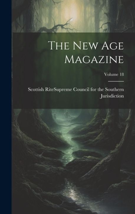 The New Age Magazine; Volume 18 | Scottish Rite (Masonic Order) Suprem ...