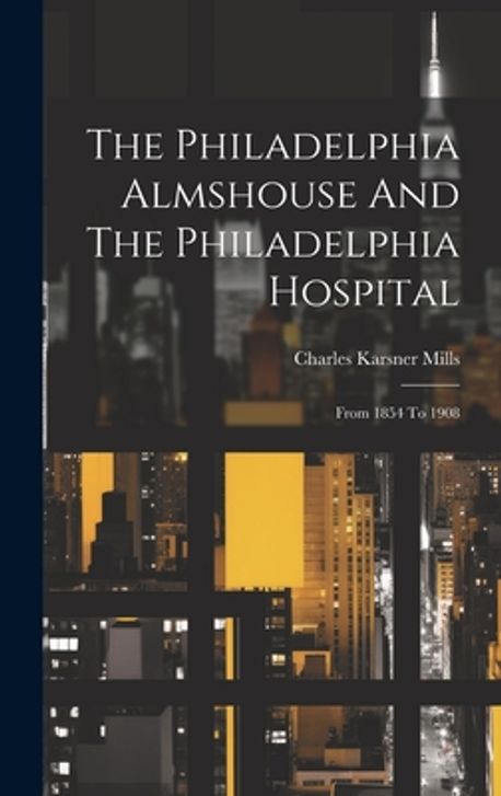 The Philadelphia Almshouse And The Philadelphia Hospital | Mills ...