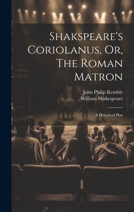 Shakspeare's Coriolanus, Or, The Roman Matron | Shakespeare, William - 교보문고