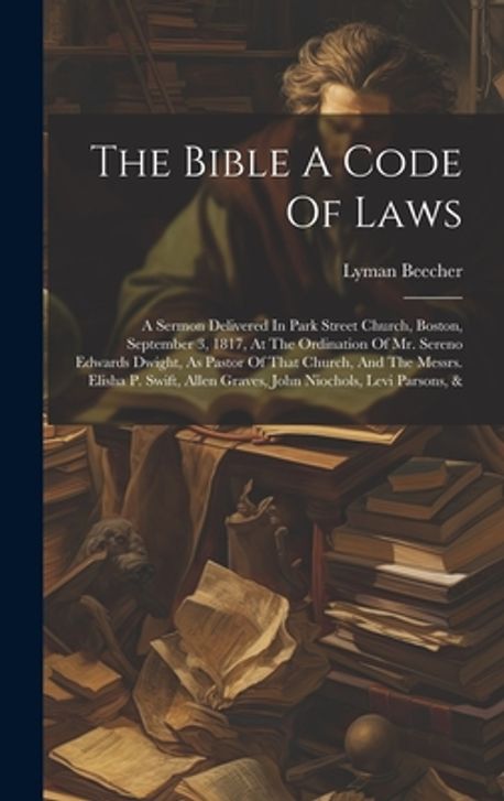 The Bible A Code Of Laws | Beecher, Lyman - 교보문고