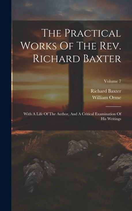 The Practical Works Of The Rev. Richard Baxter | Baxter, Richard - 교보문고