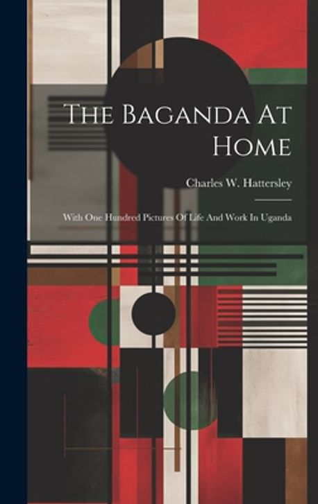 The Baganda At Home | Hattersley, Charles W. - 교보문고