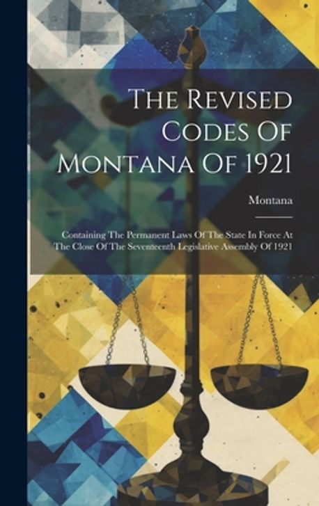 The Revised Codes Of Montana Of 1921 | Montana - 교보문고