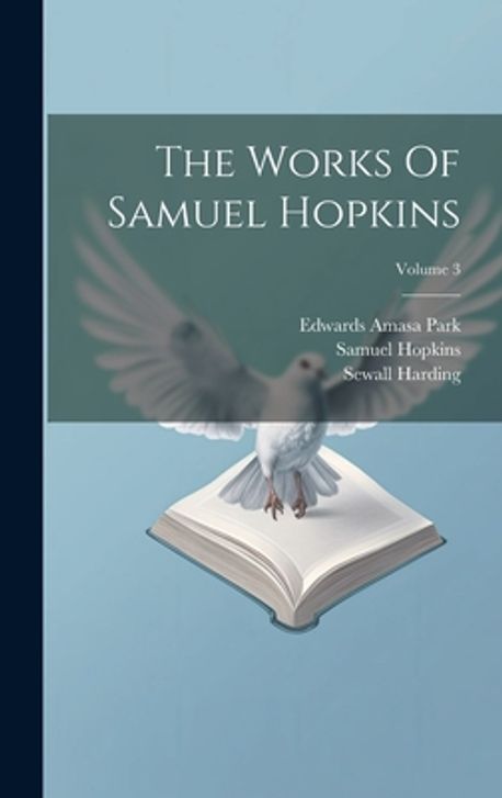 The Works Of Samuel Hopkins; Volume 3 | Hopkins, Samuel - 교보문고